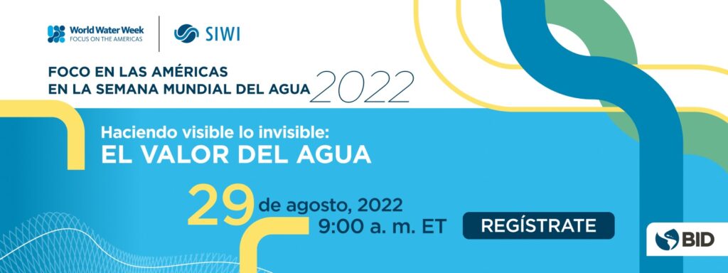 Haciendo Visible Lo Invisible: El Valor del Agua en la Semana Mundial del Agua 2022 - www ...